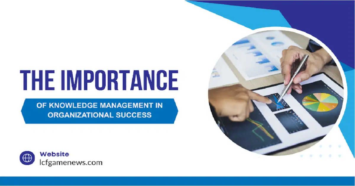 The Importance of Knowledge Management in Organizational Success
